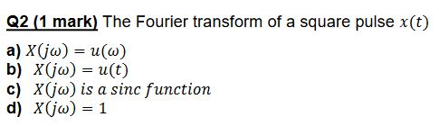 Solved 2 (1 mark) The Fourier transform of a square pulse | Chegg.com