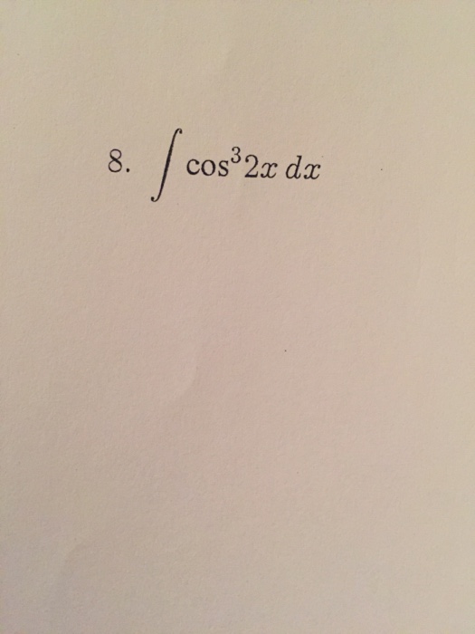 Solved integral cos^3 2x dx | Chegg.com