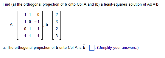 Solved Find (a) the orthogonal projection of b onto Col A | Chegg.com