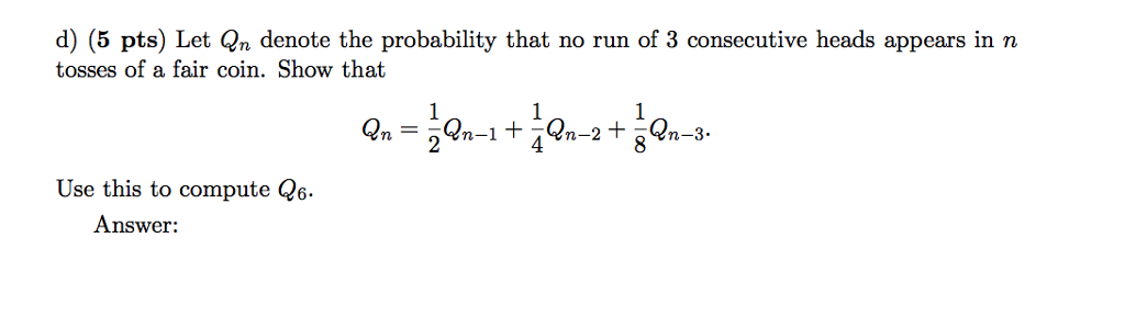 Solved d) (5 pts) Let Qn denote the probability that no run | Chegg.com