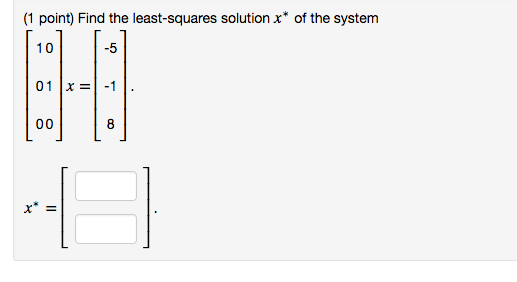 Solved Find the least-squares solution x* of the system [10 | Chegg.com