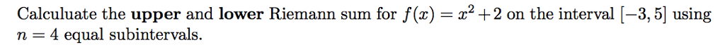 Solved Calculate the upper and lower Riemann sum for f(x) = | Chegg.com