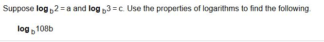 Solved Suppose log b2 a and log b3C. Use the properties of | Chegg.com