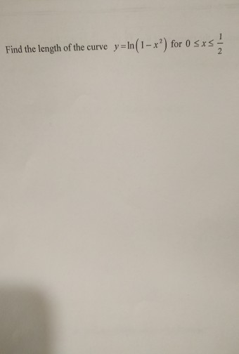 Solved Find the length of the curve y = ln(1 - x^2) for 0 | Chegg.com