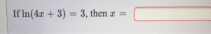 Solved If ln(4x + 3) = 3, then x = | Chegg.com