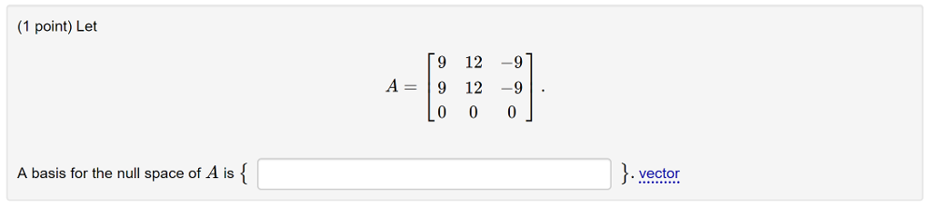 Solved (1 point) Let 9 12 -9 A- 9 12 -9. A basis for the | Chegg.com Solved (1 point) Let 9 12 -9 A- 9 12 -9. A basis for the | Chegg.com