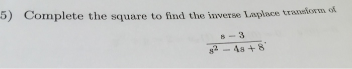 Solved Complete the square to find the inverse Laplace | Chegg.com