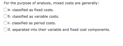 Solved For the purpose of analysis, mixed costs are | Chegg.com