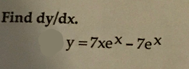 Solved Find dy/dx. y = 7xe^x - 7e^x | Chegg.com