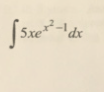Solved integrate 5xe^x^2-1 dx | Chegg.com