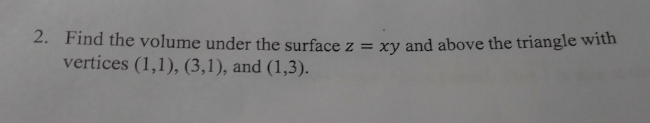 Solved Find the volume under the surface-xy and above the | Chegg.com