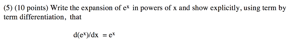 Solved Write the expansion of e^x in powers of x and show | Chegg.com