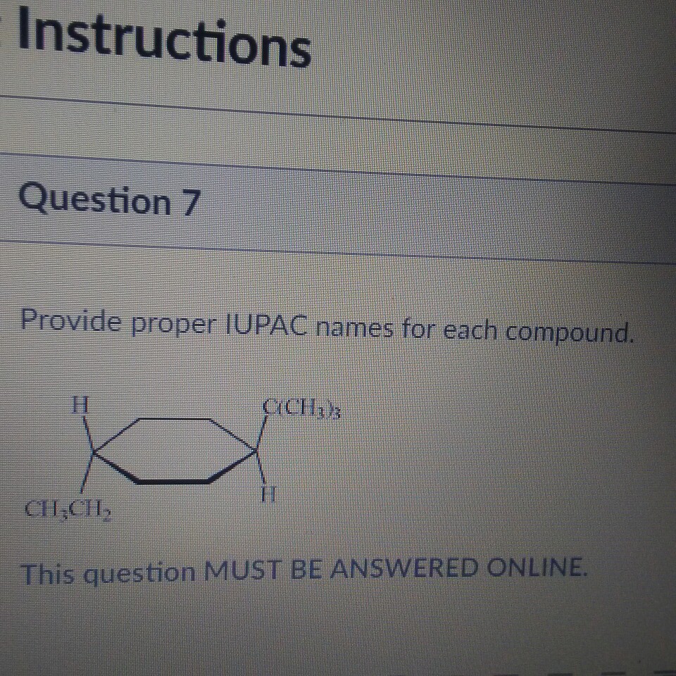 Solved Instructions Question 7 Provide proper IUPAC names | Chegg.com Solved Instructions Question 7 Provide proper IUPAC names | Chegg.com