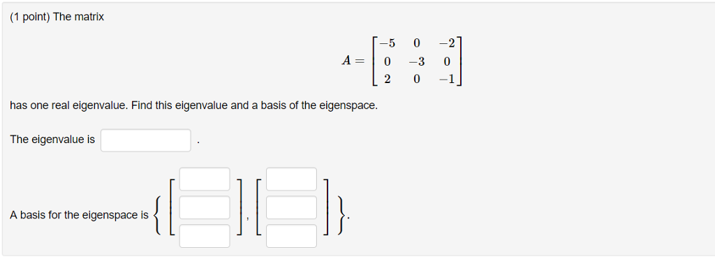 Solved (1 point) The matrix ?5 0-2 2 0 1 has one real | Chegg.com