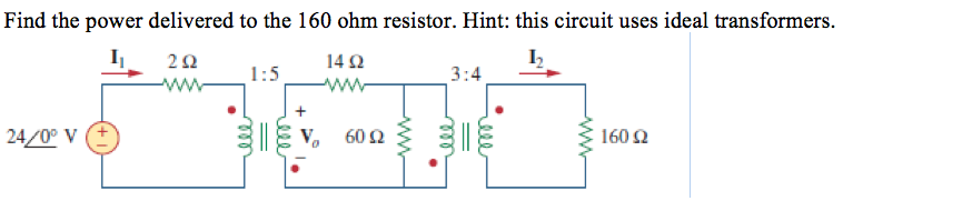 Solved Find the power delivered to the 160 ohm resistor. | Chegg.com