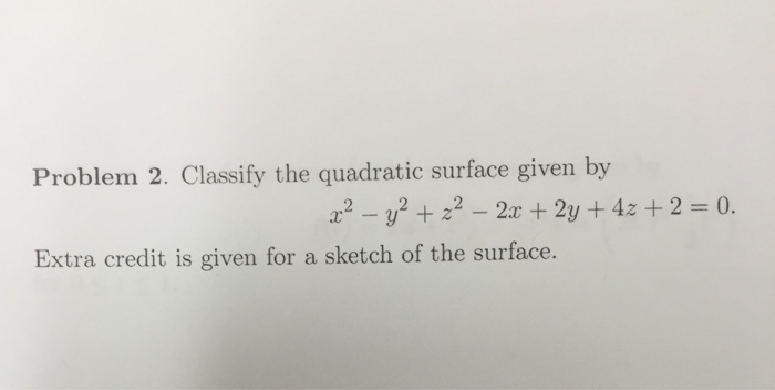 Solved Classify the quadratic surface given by x2 - y2 + z2 | Chegg.com