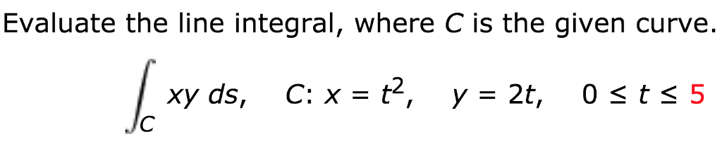 Solved Evaluate the line integral, where C is the given | Chegg.com