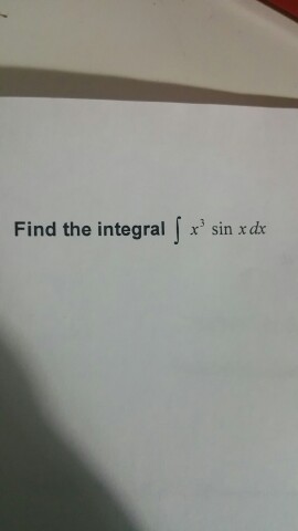 Solved Find the integral integral x^3 sin x dx | Chegg.com