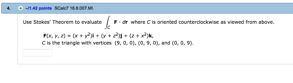 Solved Use Stokes' Theorem to evaluate integral_C F middot | Chegg.com