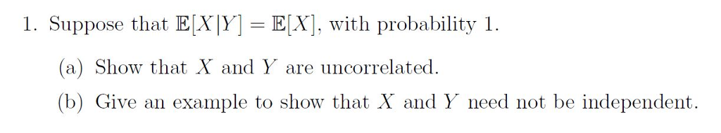 Solved Suppose that E[X|Y] = E[X], with probability 1. Show | Chegg.com