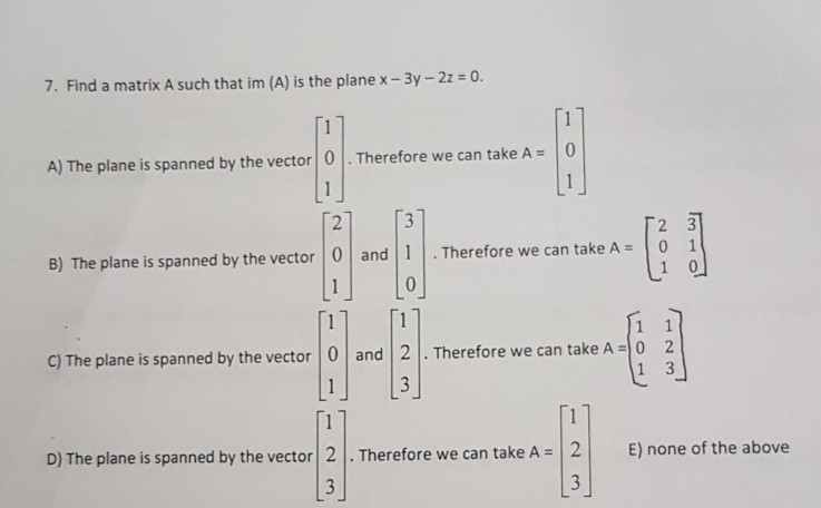 Solved 7. Find a matrix A such that im (A) is the plane x | Chegg.com