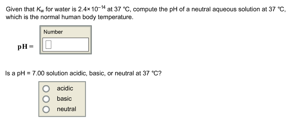 Solved Given that Kw for water is 2.4x 10-14 at 37 °C, | Chegg.com