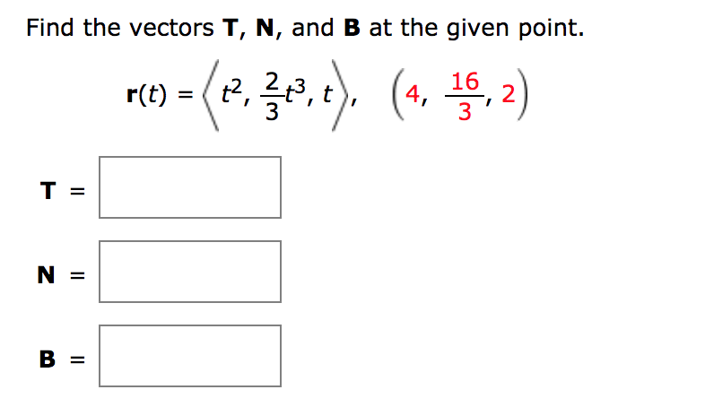 Solved Find the vectors T, N, and B at the given point. 16 3 | Chegg.com
