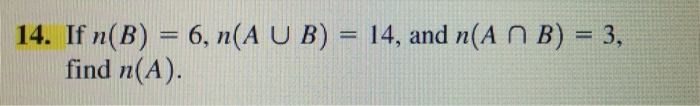 Solved If n(B) = 6, n(A Union B) = 14, and n(A Intersection | Chegg.com