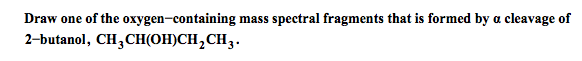 Solved Draw one of the oxygen-containing mass spectral | Chegg.com