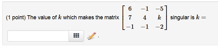 Solved (1 point) The value of k which makes the matrix 7 4 k | Chegg.com