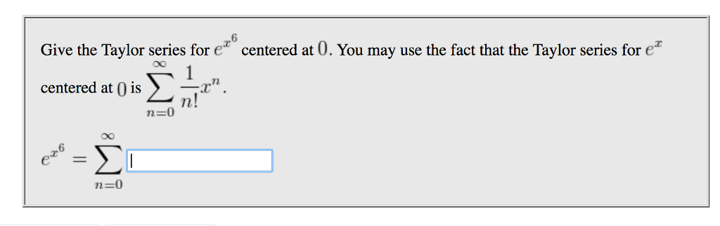 Solved Give the Taylor series for e^x^6 centered at 0. You | Chegg.com
