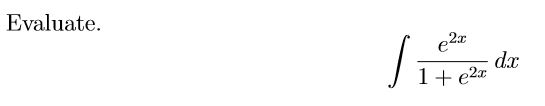 Solved Evaluate. Integral e^2x/1 + e^2x dx | Chegg.com