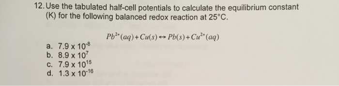 Solved Use The Tabulated Half Cell Potentials To Calculate