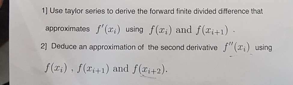 Solved 1] Use taylor series to derive the forward finite | Chegg.com