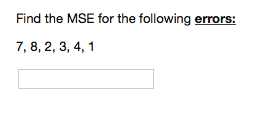 Solved Find the MSE for the following errors: 7, 8, 2,3,4, | Chegg.com
