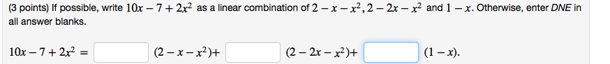 Solved (3 points) If possible, write 10x -7+2x2 as a linear | Chegg.com