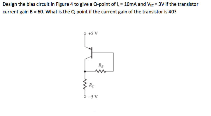 Solved Design the bias circuit in Figure 4 to give a Q-point | Chegg.com