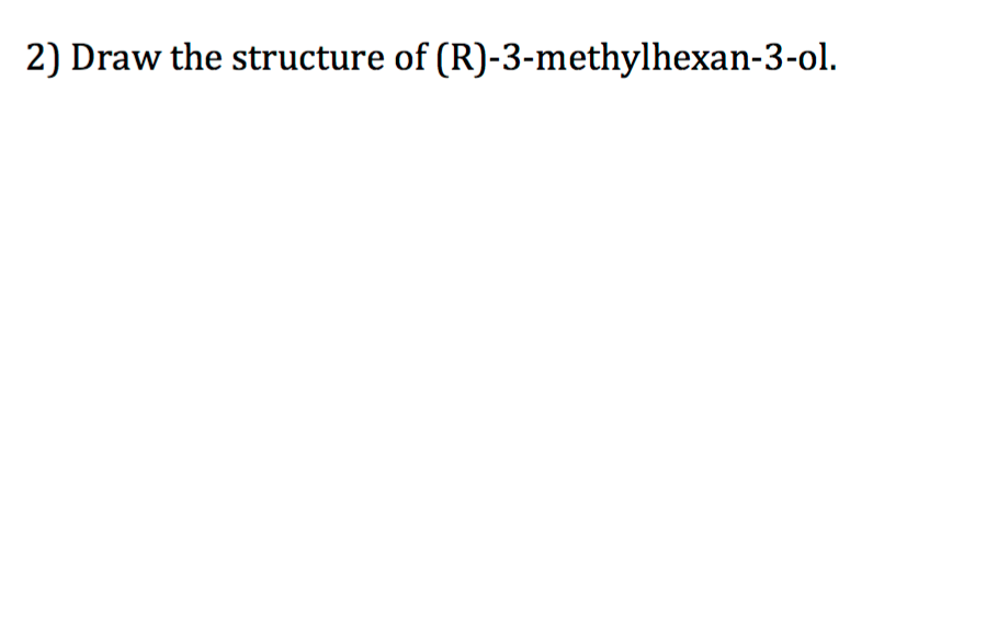 Solved Draw the structure of (R)-3-methylhexan-3-ol. | Chegg.com