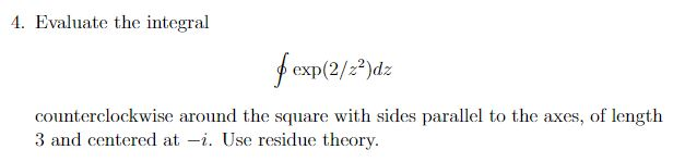 Solved 4. Evaluate the integral exp(2/22)dz counterclockwise | Chegg.com