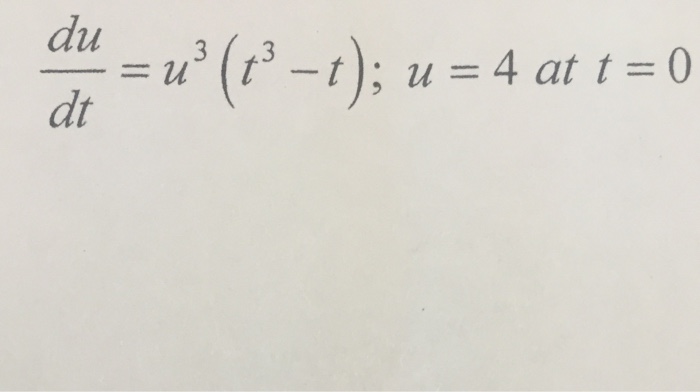 Solved du/dt = u^3 (t^3 -t); u = 4 at t = 0 | Chegg.com