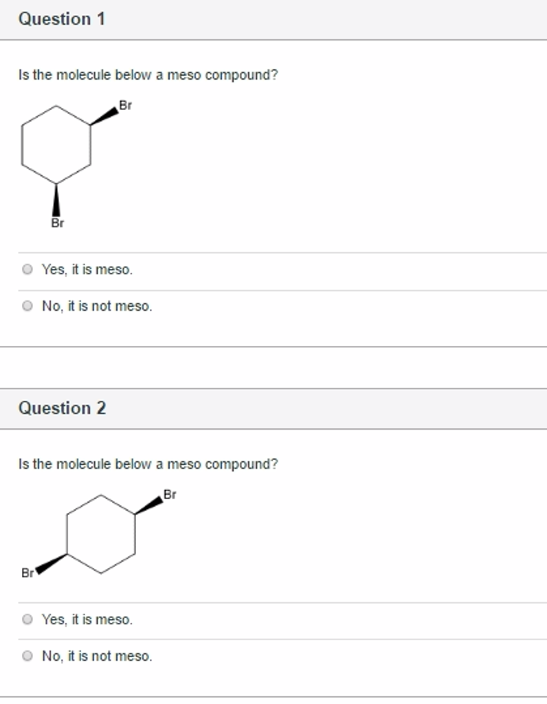 Solved Question 1 Is the molecule below a meso compound? Br | Chegg.com