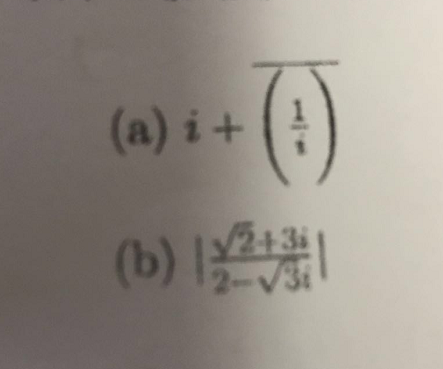 Solved i + (1/i) (b) |Squareroot 2 + 3i/2 - Squareroot 3i| | Chegg.com