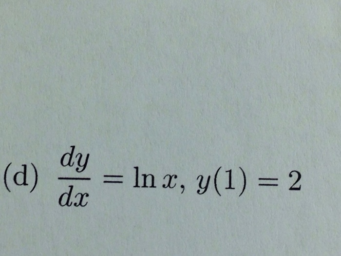 Solved dy/dx = ln x, y(1) = 2 | Chegg.com