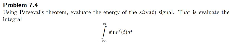 Solved Problem 7.4 Using Parseval's theorem, evaluate the | Chegg.com