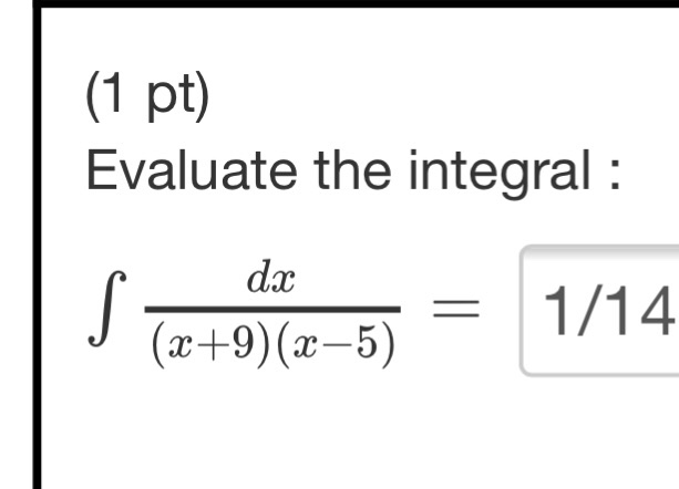 Solved Evaluate the integral: integral dx/(x+9)(x-5) = | Chegg.com
