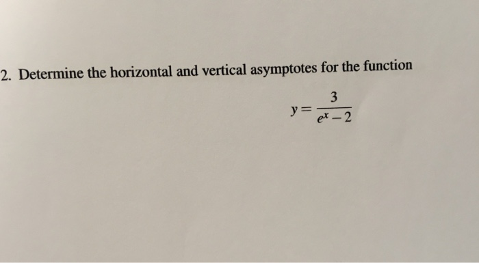 Solved Determine the horizontal and vertical asymptotes for | Chegg.com Solved Determine the horizontal and vertical asymptotes for | Chegg.com