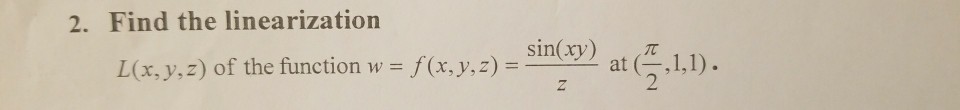 Solved 2. Find the linearization L(x, y, z) of the function | Chegg.com