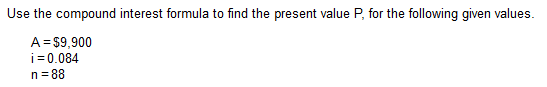 Solved Use the compound interest formula to find the present | Chegg.com