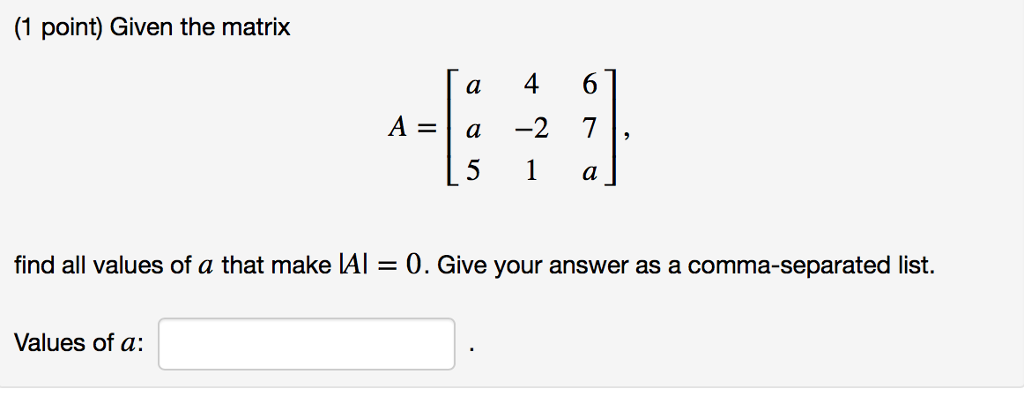 Solved (1 point) Given the matrix a 4 6 find all values of a | Chegg.com