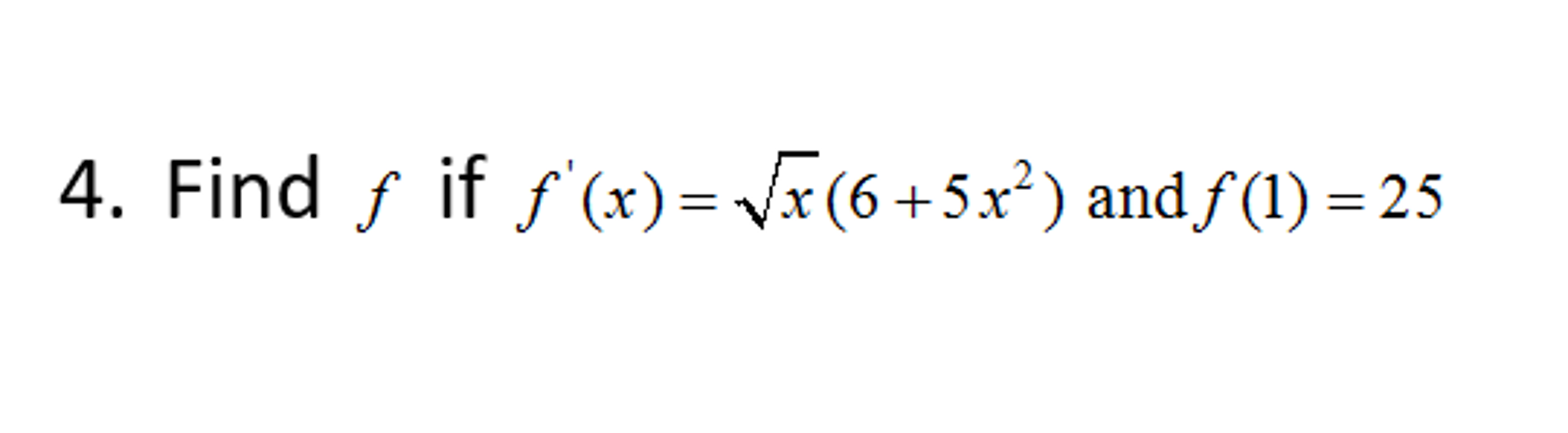 Solved Find f if f'(x) = squareroot x (6 + 5x^2) and f(1) = | Chegg.com